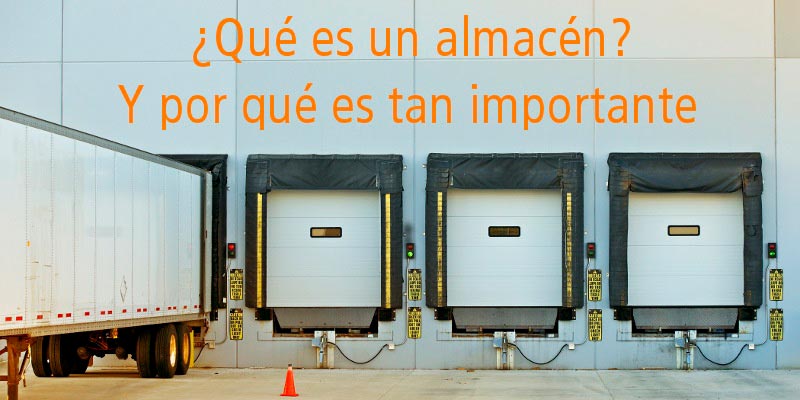 ¿QUÉ ES UN ALMACÉN? Y POR QUÉ ES TAN IMPORTANTE